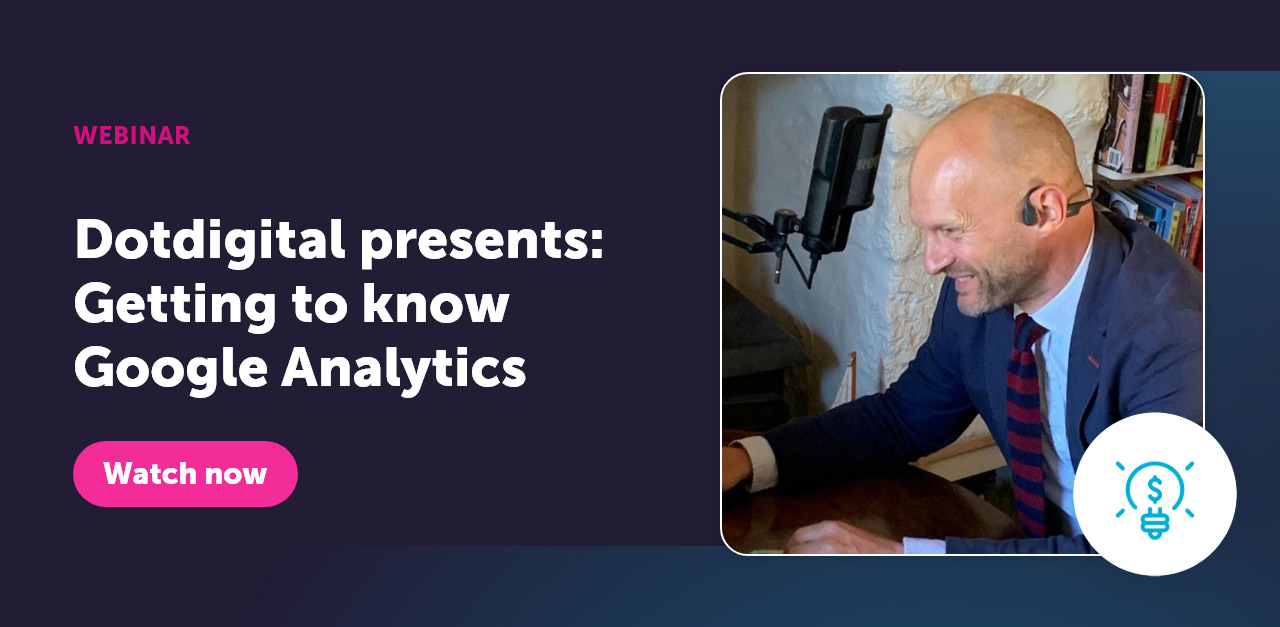 Dotdigital presents: Getting to know Google Analytics