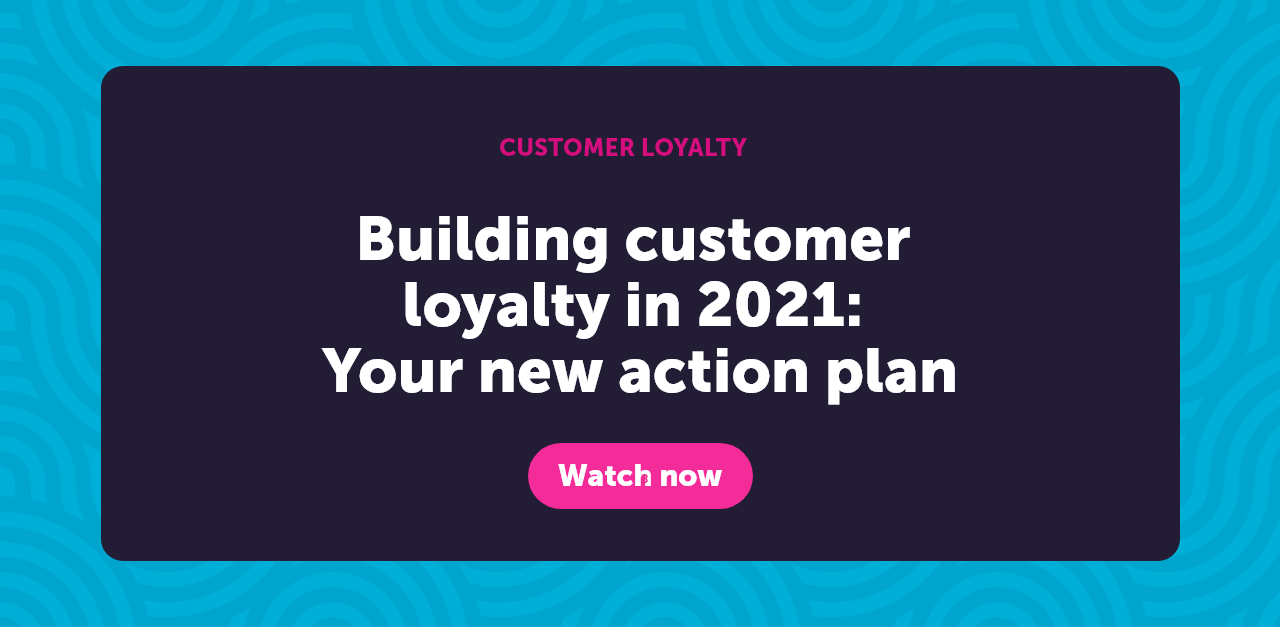 Building customer loyalty in 2021: Your new action plan