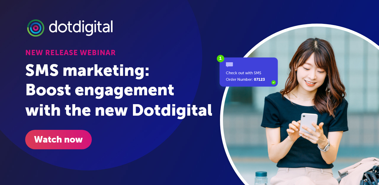 SMS marketing: Boost engagement with the new Dotdigital