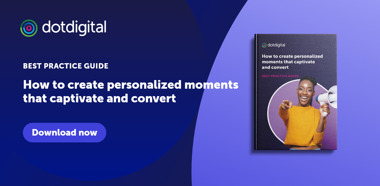 How to create personalized moments that captivate and convert | Dotdigital