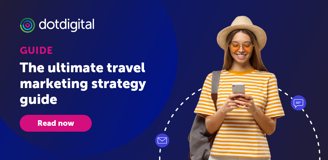 The ultimate travel marketing strategy guide | Dotdigital